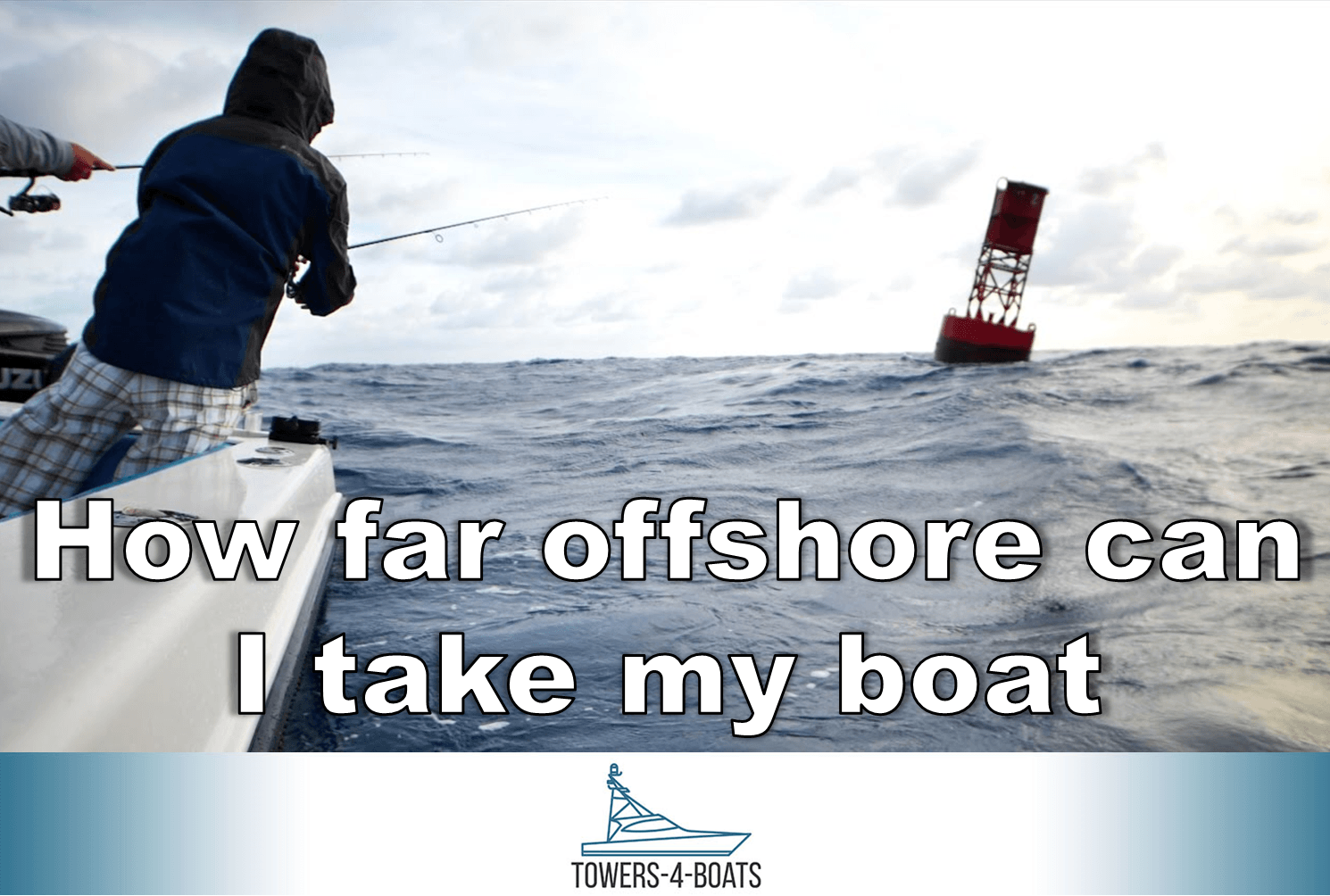 How far offshore can I take my boat - Boating Life